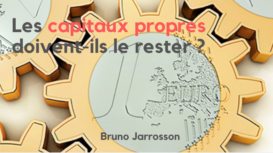Les capitaux propres doivent-ils les rester ? - Bruno Jarrosson