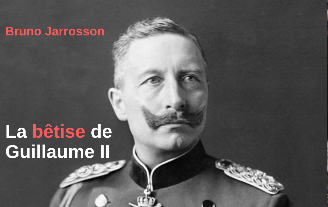 La bêtise de Guillaume II - Bruno Jarrosson